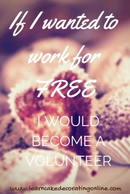 Why You Should Never Work for Free - cake is made with love